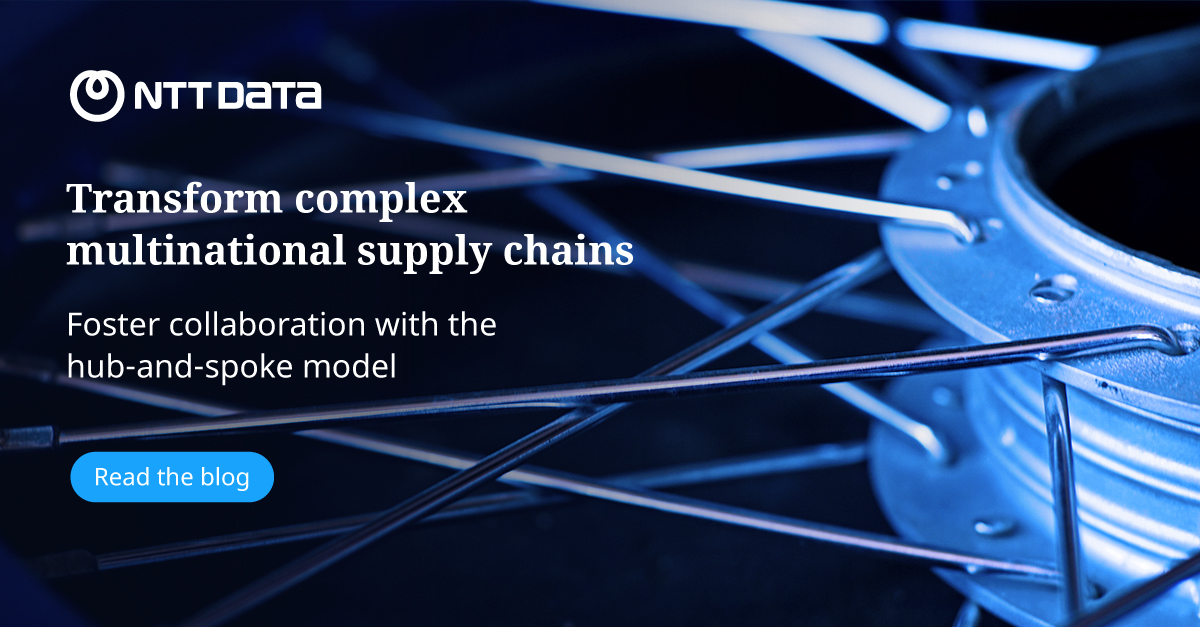 Hub and spoke: Transformation for your multinational supply chain | NTT ...