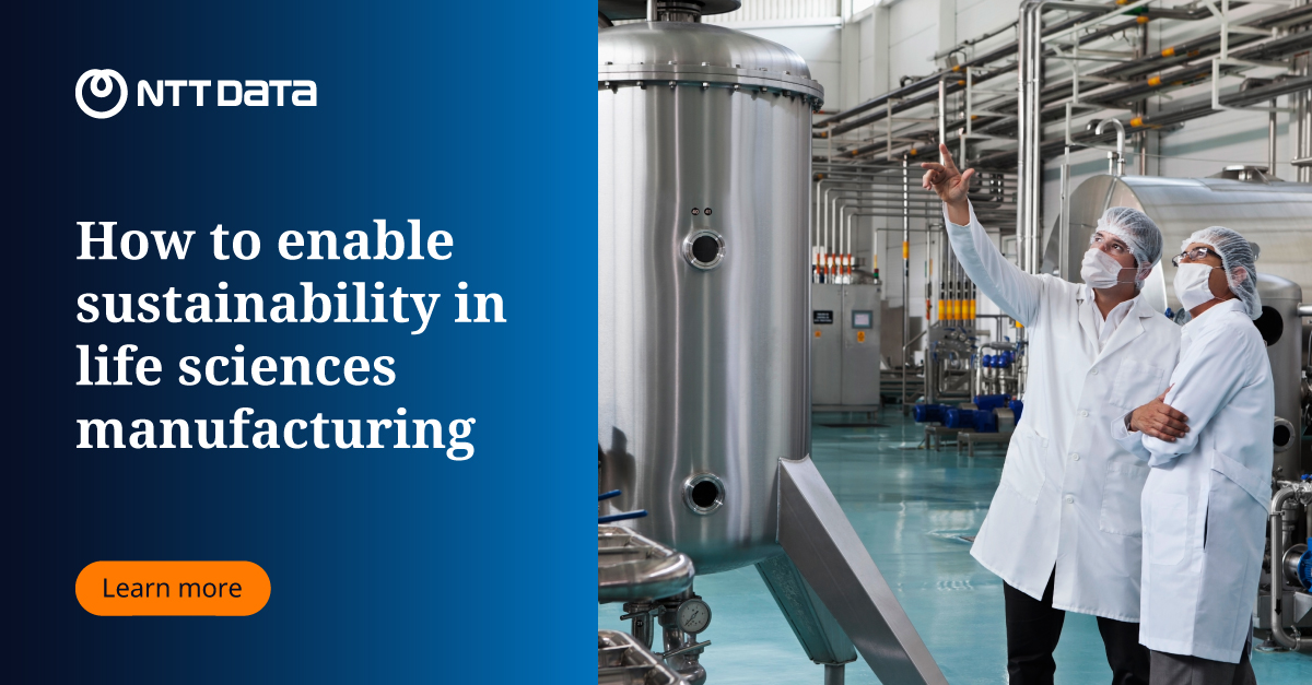 Three stages to achieving sustainable life sciences manufacturing | NTT ...